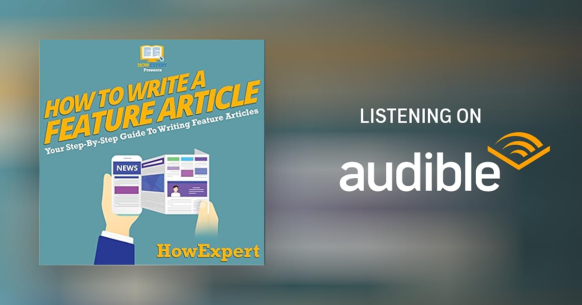 How To Write A Feature Article Your Step By Step Guide To Writing Feature Articles By how-to-write-a-feature-article-your-step-by-step-guide-to-writing-feature-articles-by
